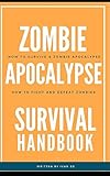 Zombie Survival Manual: The complete guide to surviving a zombie attack ...