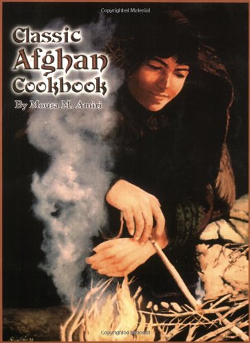 Classic Afghan Cookbook: Mousa M. Amiri: 9780966920604: Amazon.com: Books