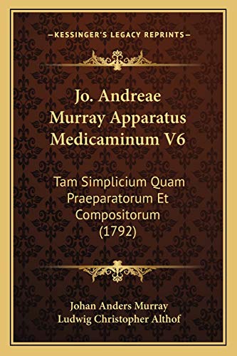 Jo. Andreae Murray Apparatus Medicaminum V6: Tam Simplicium Quam ...