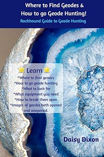 Where To Find Geodes, And How To Do It. Let's Go Hunting!: Rockhound ...