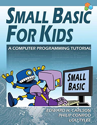 Small Basic For Kids: A Computer Programming Tutorial: Carlson, Edward ...
