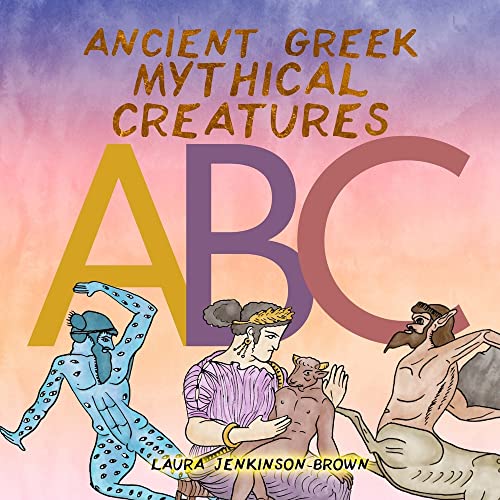 Ancient Greek Mythical Creatures ABC: Jenkinson-Brown, Laura ...