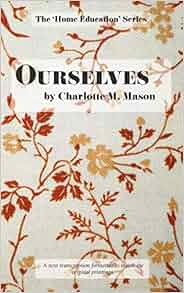 Ourselves (The Home Education Series) (Volume 4): Charlotte M Mason ...