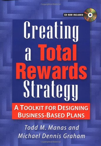 Creating a Total Rewards Strategy: A Toolkit for Designing Business ...