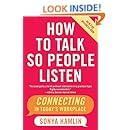 How to Talk So People Listen: Connecting in Today's Workplace: Sonya ...