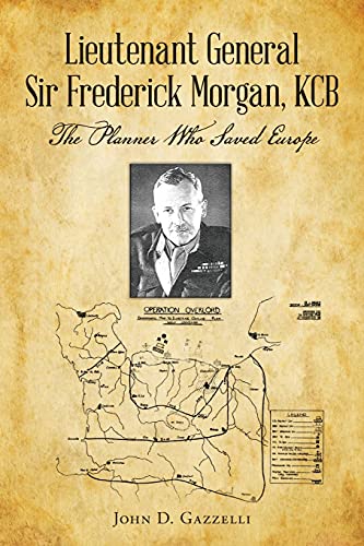 Amazon.com: Lieutenant General Sir Frederick Morgan, KCB The Planner ...