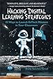 Hacking Digital Learning Strategies: 10 Ways to Launch EdTech Missions in Your Classroom (Hack ...