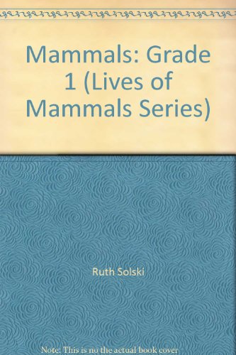Mammals: Grade 1 (Lives of Mammals Series): Ruth Solski: 9781550355284 ...