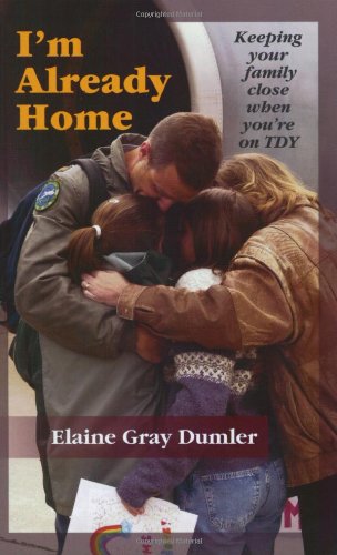 I'm Already Home: Keeping Your Family Close When You're on TDY: Dumler ...
