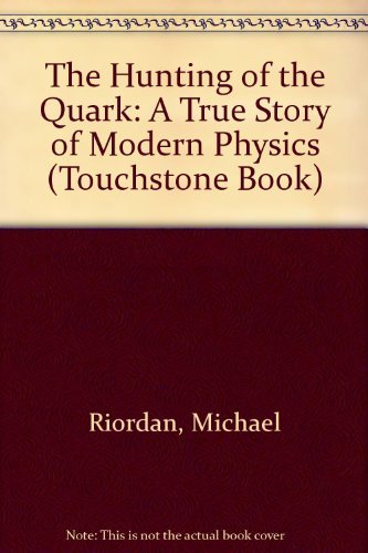 The Hunting of the Quark: A True Story of Modern Physics (Touchstone ...