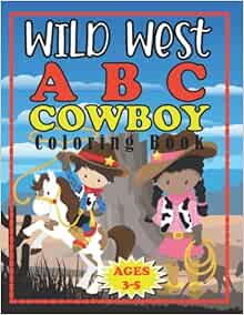 Wild West ABC Cowboy Coloring Book: Pre-school Early Learners Ages 3-5 ...
