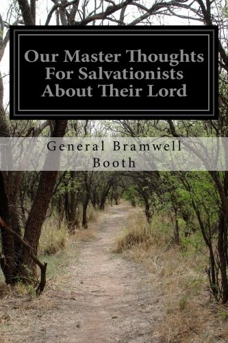 Our Master Thoughts For Salvationists About Their Lord: Booth, General ...