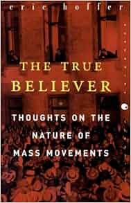 The True Believer: Thoughts on the Nature of Mass Movements (Perennial ...