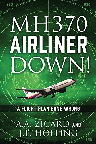 Mh370 Airliner Down!: A Flight Plan Gone Wrong: Zicard, A a, Holling, J ...