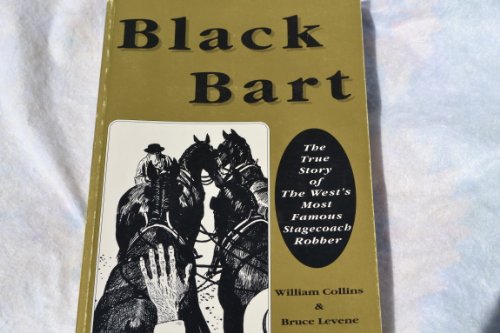 Black Bart: The True Story of the West's Most Famous Stagecoach Robber ...