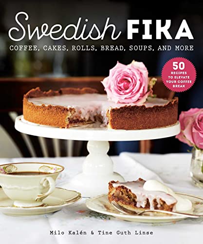 Swedish Fika: Cakes, Rolls, Bread, Soups, and More: Kalén, Milo, Linse ...