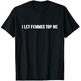 Amazon.com: Lesbian Subtle WLW Queer LGBT Pride I Let Femmes Top Me T ...
