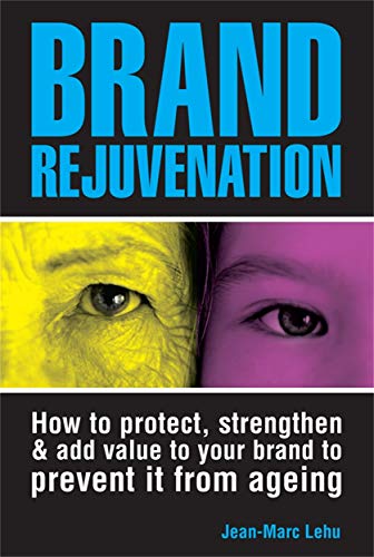 Brand Rejuvenation: How to Protect, Strengthen & Add Value to Your ...