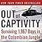 Out of Captivity: Surviving 1,967 Days in the Colombian Jungle ...
