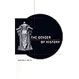 Amazon.com: The Gender of History: Men, Women, and Historical Practice ...