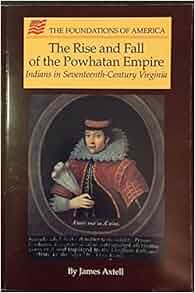 The Rise & Fall of the Powhatan Empire: Indians in Seventeenth-Century ...