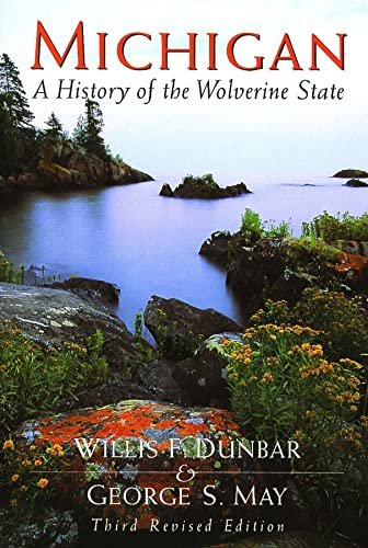 Michigan: A History of the Wolverine State: Dunbar, Willis F., May ...