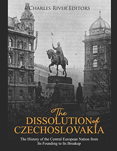 The Dissolution of Czechoslovakia: The History of the Central European ...