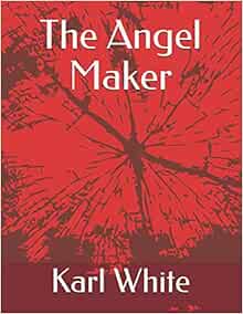Amazon.com: The Angel Maker (9798570522695): White, Karl: Books