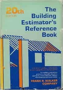 Walker's Building Estimator's Reference Book: Setting Forth Detailed ...