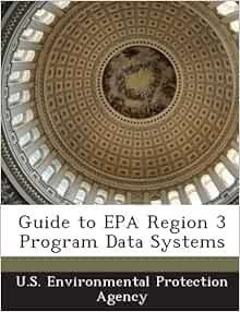 Guide to EPA Region 3 Program Data Systems: U.S. Environmental ...