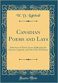 Canadian Poems and Lays: Selections of Native Verse, Reflecting the ...