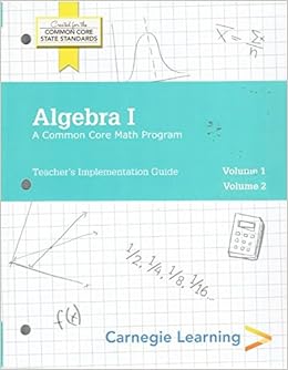 Carnegie Learning Algebra I Teacher's Implementation Guide, Volumes 1 ...