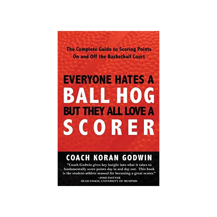 Buy Everyone Hates A Ball Hog But They All Love A Scorer: The Complete ...
