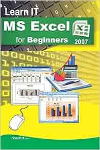 LearnIT EXCEL 2007: MS Excel for beginners: Srinath S: 9781520343945 ...