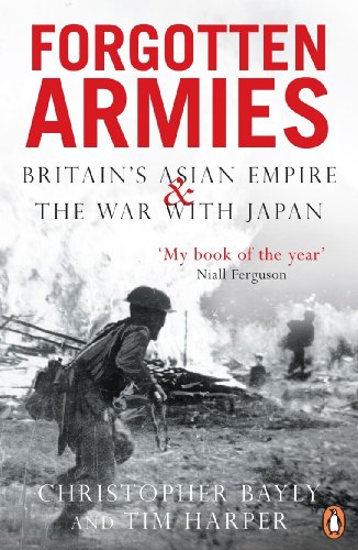 Forgotten Armies: Britain's Asian Empire and the War with Japan ...