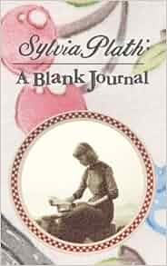 Sylvia Plath: A Blank Journal: Two Sylvias Press Journalette Series ...