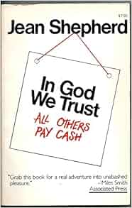 In God We Trust All Others Pay Cash: Jean Shepherd: Amazon.com: Books