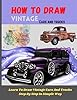 How To Draw Vintage Cars And Trucks: A drawing book To Draw Step By ...