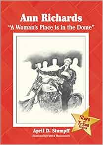 Ann Richards: "A Woman's Place is in the Dome" (Stars of Texas Series ...