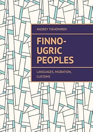 Finno-Ugric peoples: Languages, Migration, Customs - Kindle edition by ...