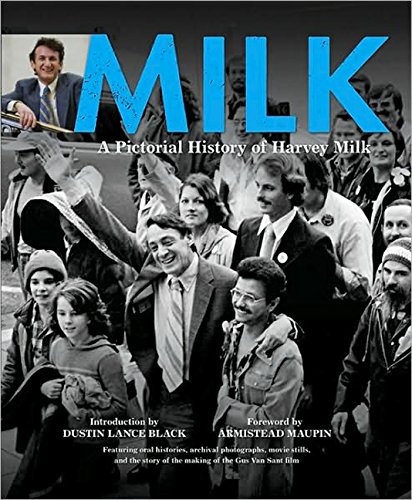 Milk: A Pictorial History of Harvey Milk: Dustin Lance Black, Armistead ...