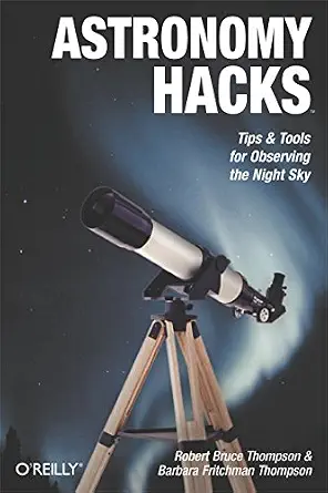 Astronomy Hacks: Tips and Tools for Observing the Night Sky