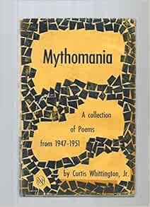 Mythomania;: A collection of poems from 1947-1951: Curtis Whittington ...