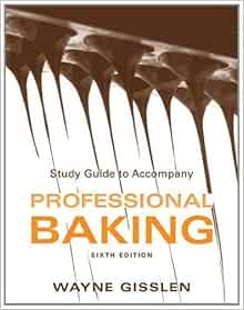 Professional Baking, Study Guide 6th (sixth) Edition by Gisslen, Wayne ...