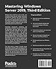 Mastering Windows Server 2019: The complete guide for system administrators to install, manage ...