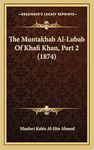 The Muntakhab Al-Lubab Of Khafi Khan, Part 2 (1874) (Persian Edition ...
