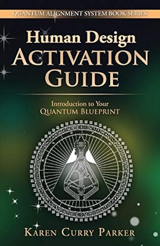 Human Design Activation Guide: Introduction to Your Quantum Blueprint (Quantum Alignment System ...