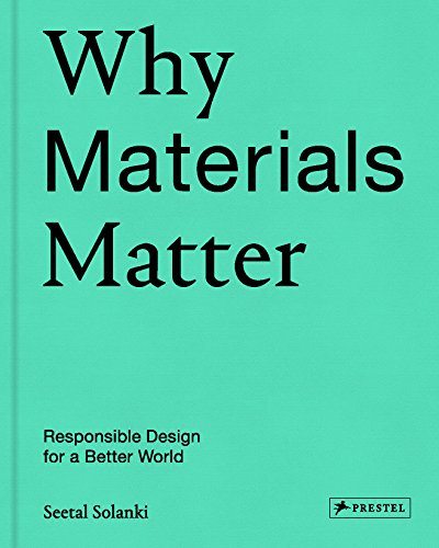 Why Materials Matter: Responsible Design for a Better World: Solanki ...