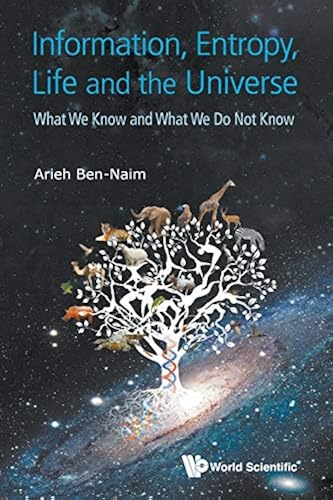 Information, Entropy, Life And The Universe: What We Know And What We ...