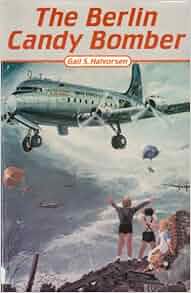 The Berlin Candy Bomber: Gail S. Halvorsen, Illustrated: Amazon.com: Books